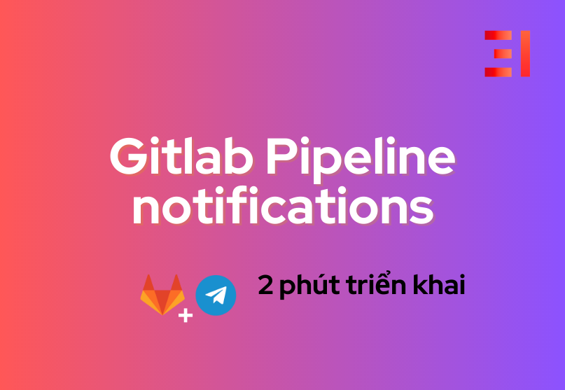 Tích hợp gửi thông báo Gitlab CI/CD đến Telegram 2 phút hơn - elroydevops